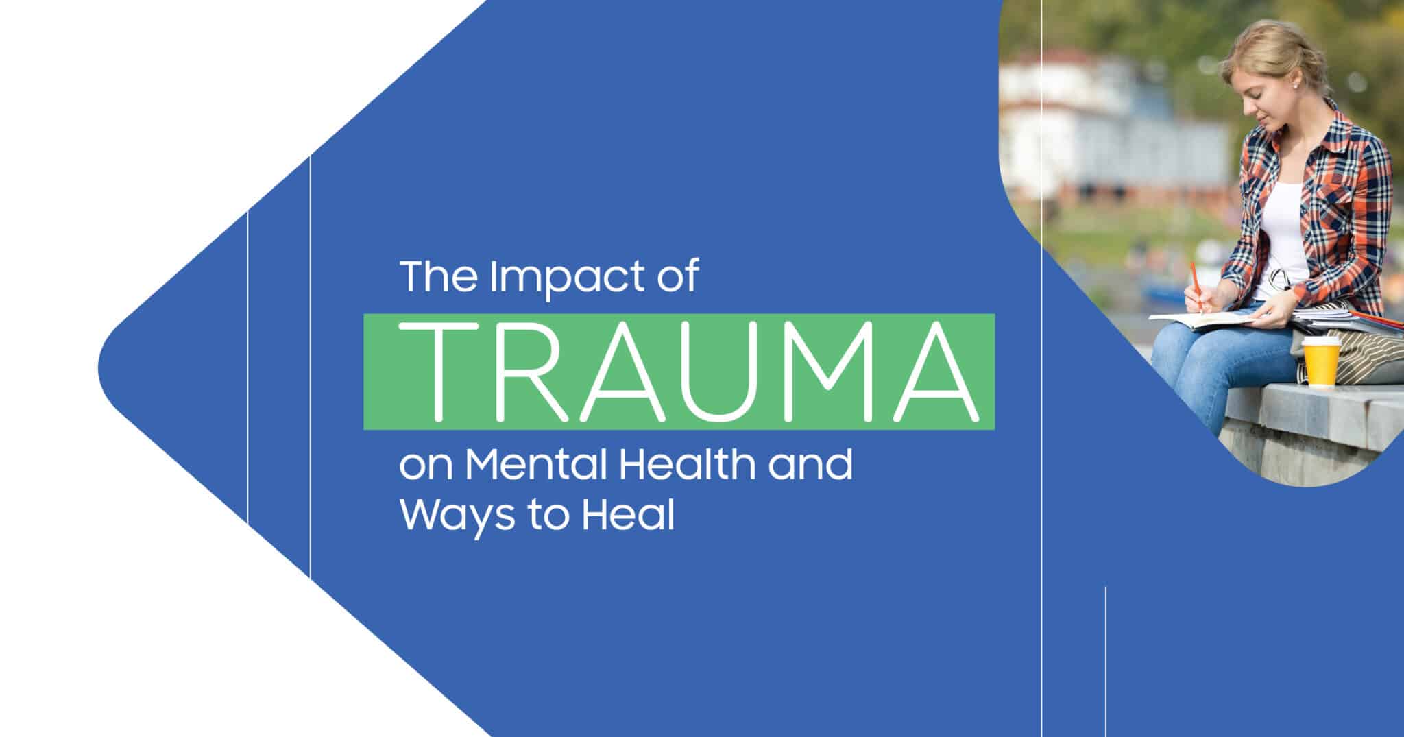The Impact of Trauma on Mental Health and Ways to Heal