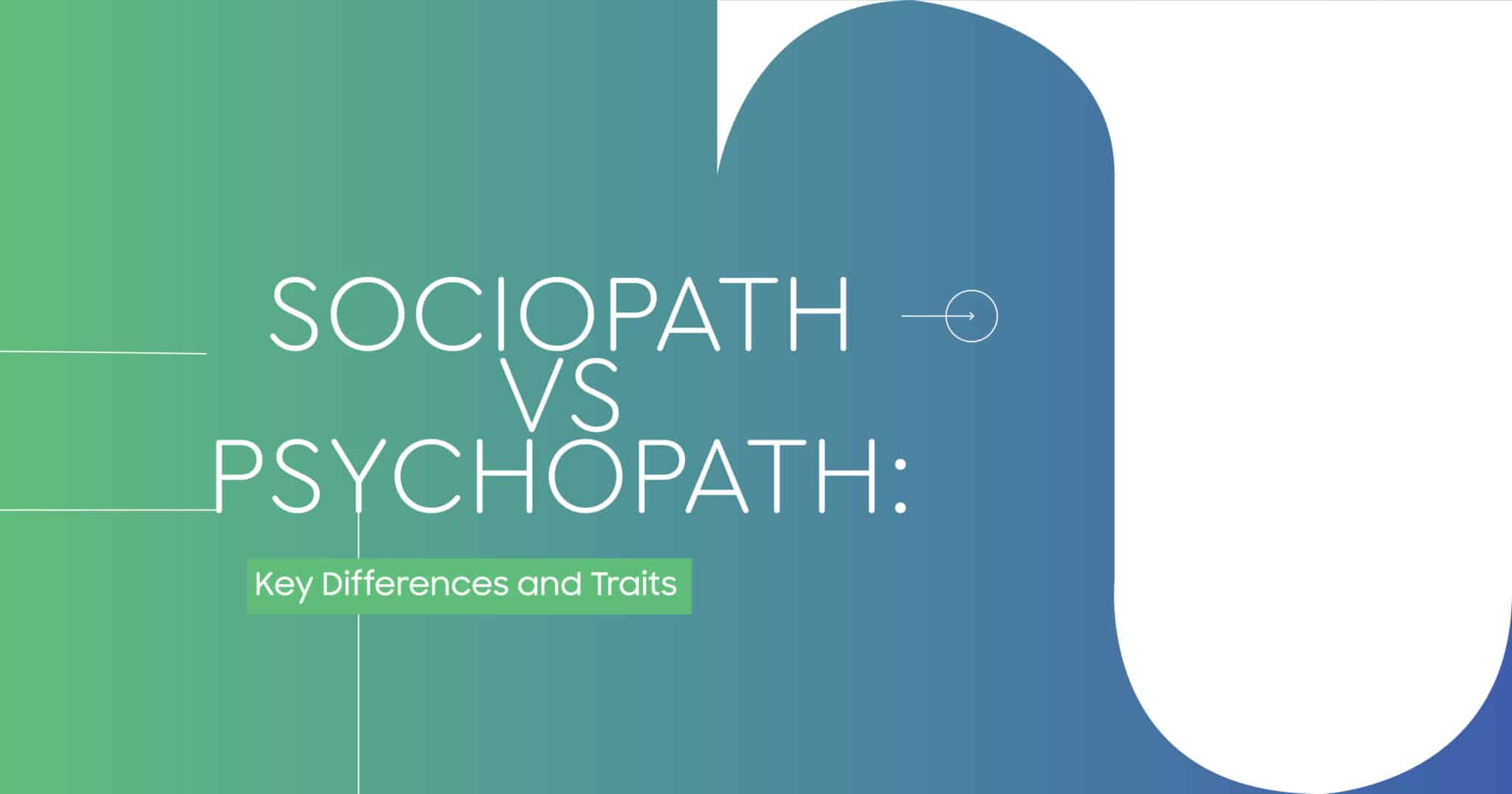 Sociopath vs Psychopath: Key Traits and Differences
